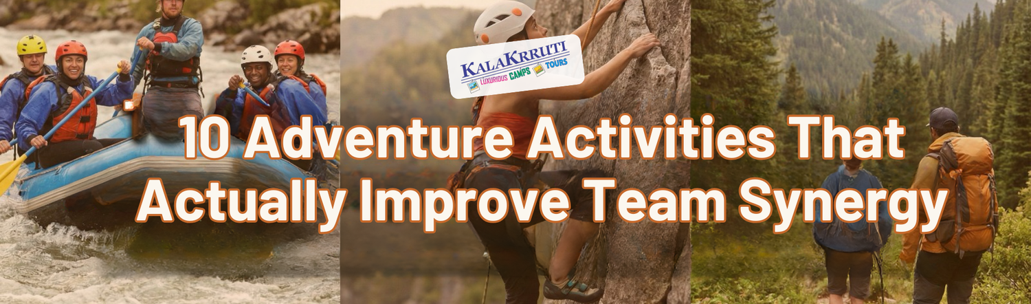 10 Adventure Activities That Actually Improve Team Synergy – Kalakrruti